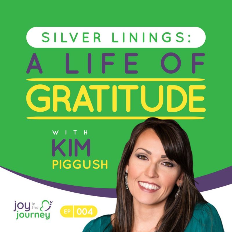 004: Silver Linings: A Life of Gratitude with Kim Piggush – Mattea's Joy
