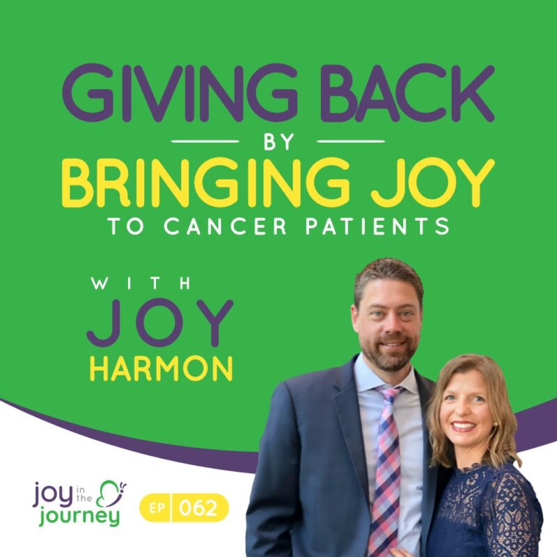 062: Giving Back by Bringing JOY to Cancer Patients with Joy Harmon ...