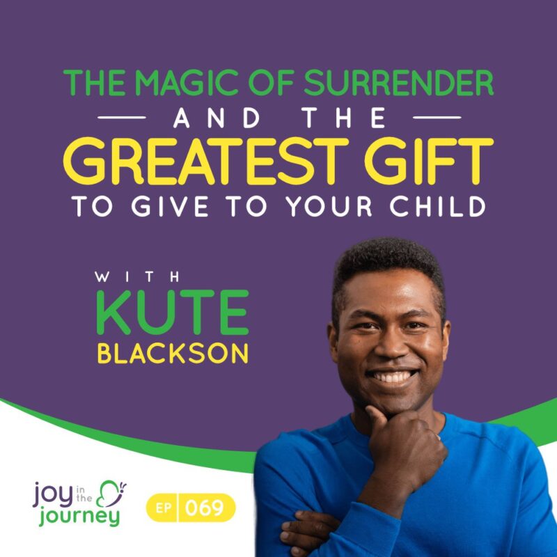 069: The Magic of Surrender and The Greatest Gift to Give to Your Child ...