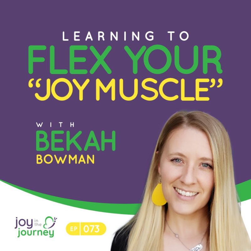 073: Learning To Flex Your “Joy Muscle” with Bekah Bowman – Mattea's Joy