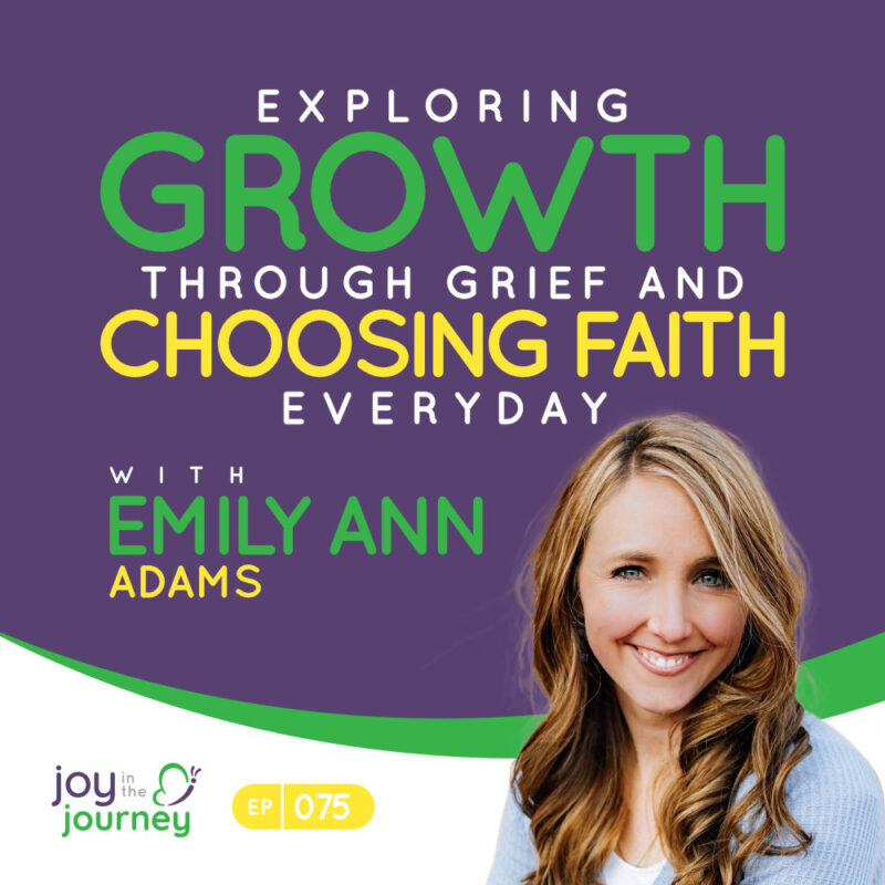 075: Exploring Growth Through Grief and Choosing Faith Everyday with ...